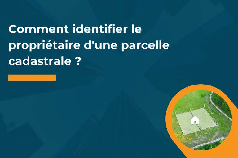 Comment identifier le proprietaire d'une parcelle cadastrale